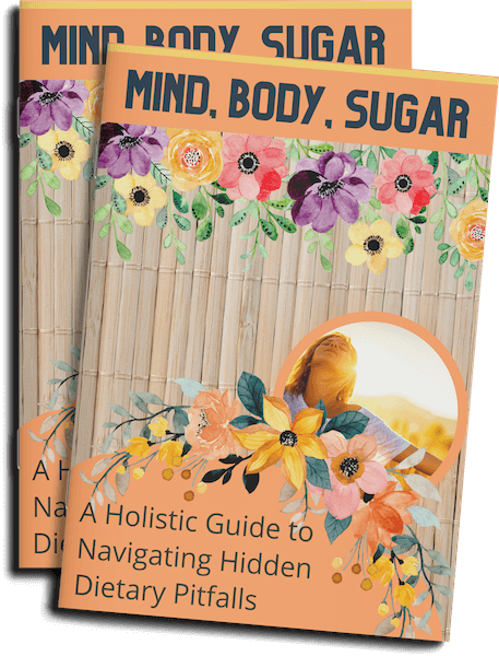 Mind, Body & Sugar: A Holistic Guide to Navigating Hidden Dietary ...